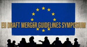 The Draft EU Merger Guidelines Marry Structure With Dynamism, But at ...